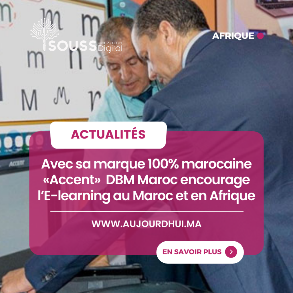 Avec sa marque 100% marocaine «Accent» : DBM Maroc encourage l’E-learning au Maroc et en Afrique ...