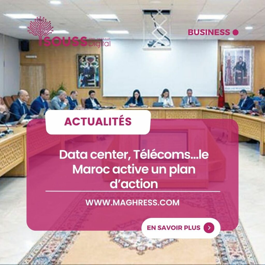 Data center, Télécoms…le Maroc active un plan d’action - Souss Digital Gateway