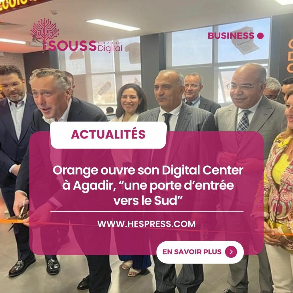 Orange ouvre son Digital Center à Agadir, “une porte d’entrée vers le Sud” - Souss Digital Gateway