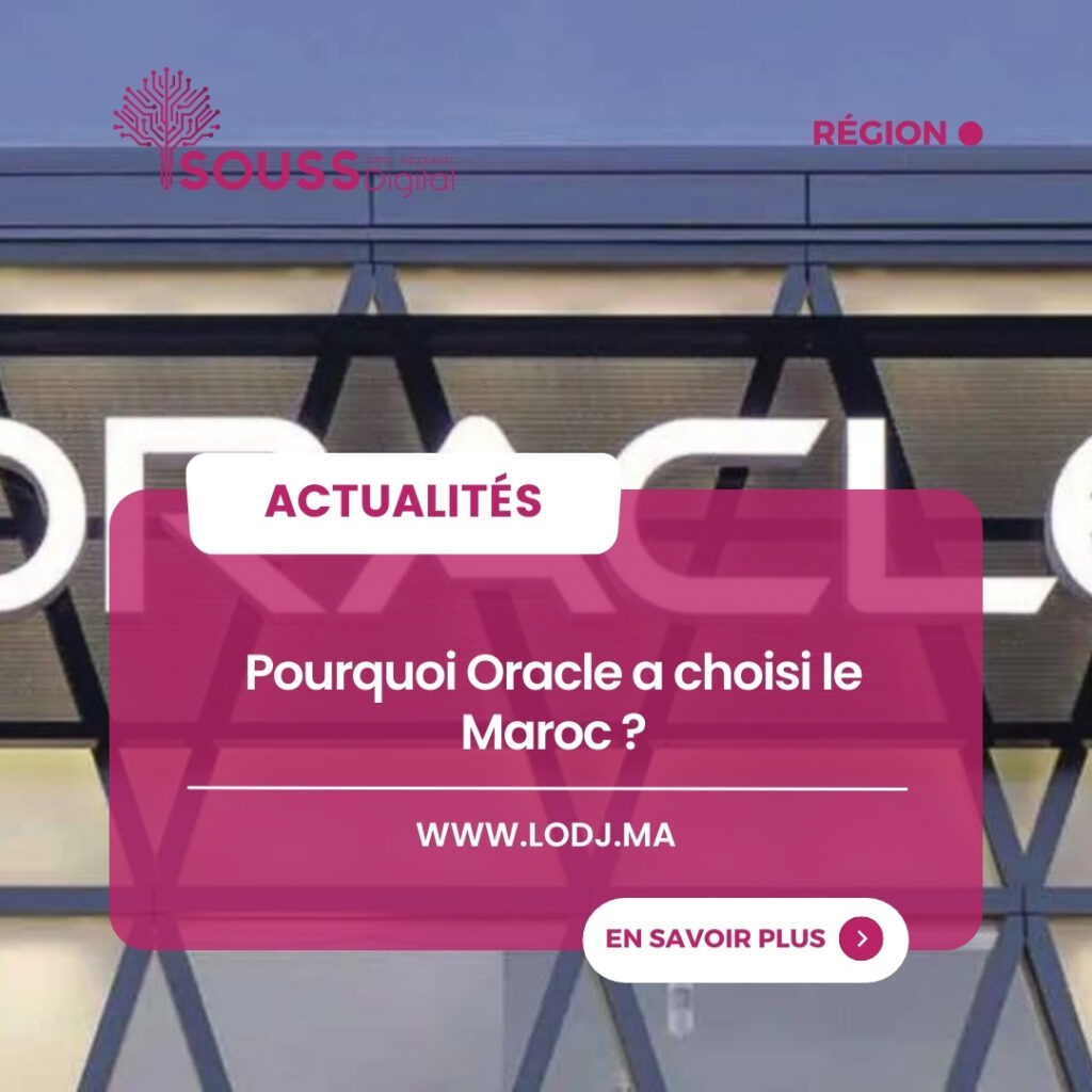 Pourquoi Oracle a choisi le Maroc ? - Souss Digital Gateway